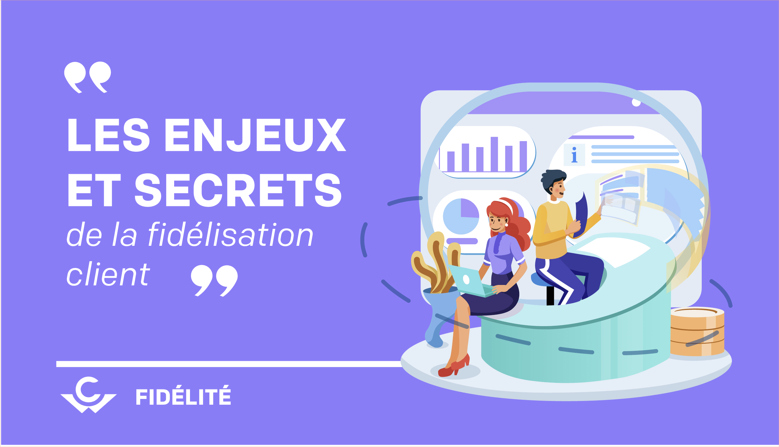 Les enjeux et secrets de la fidélisation client