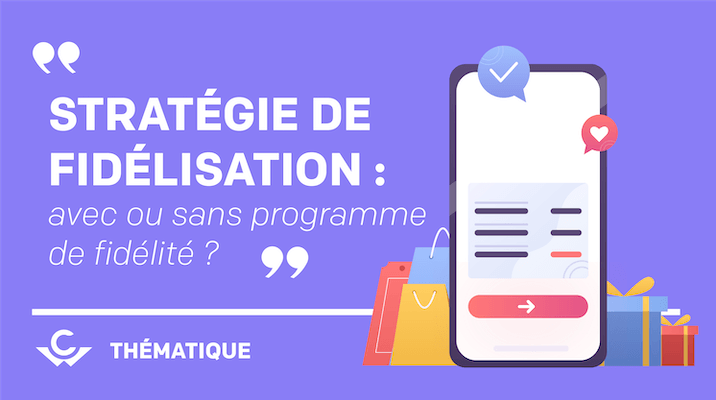 Stratégie de fidélisation : avec ou sans programme de fidélité