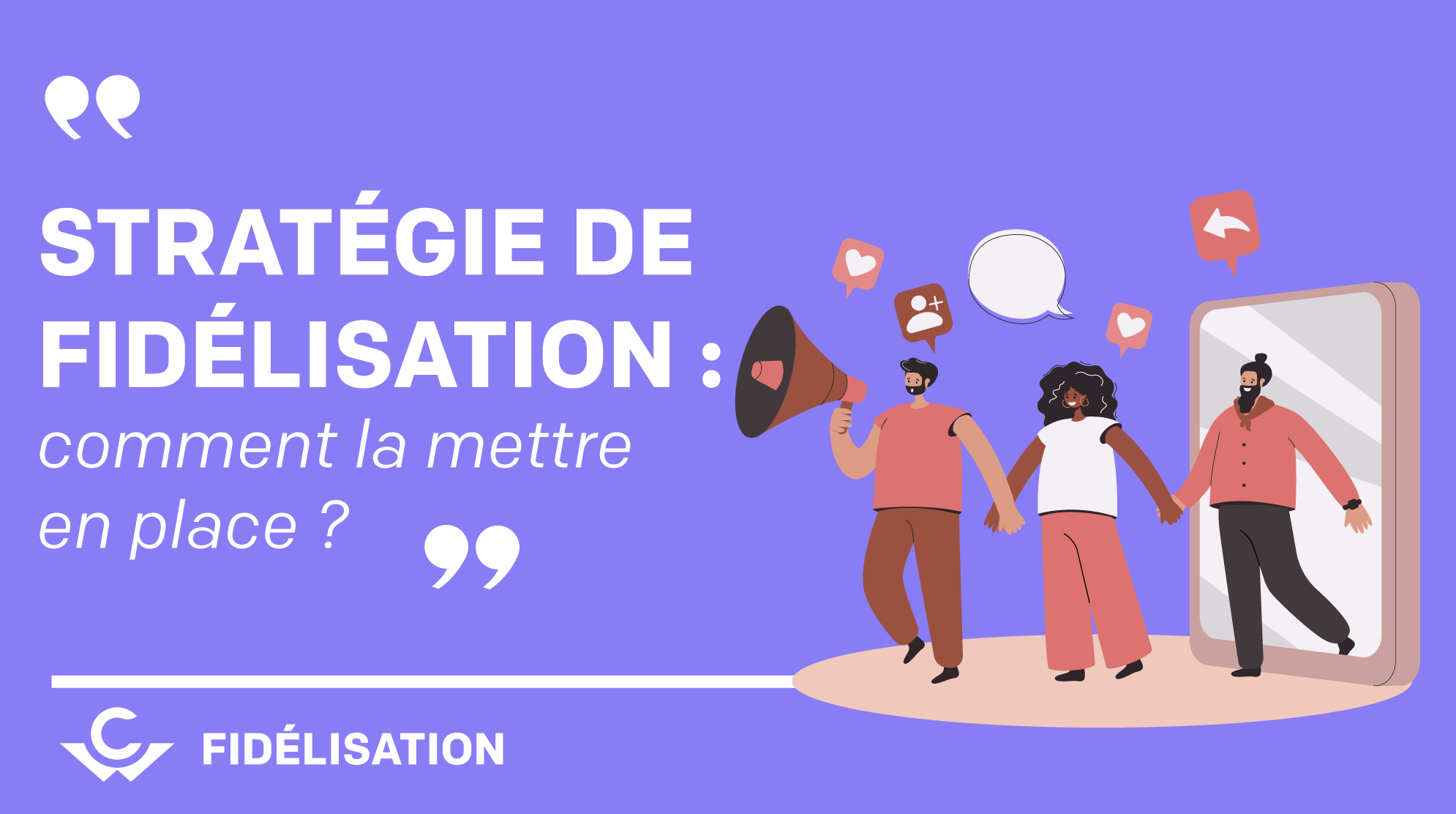 Stratégie de fidélisation : comment la mettre en place